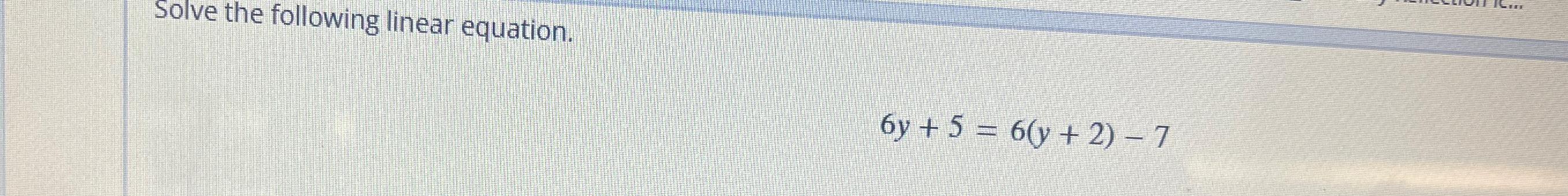 Solved Solve the following linear equation.6y+5=6(y+2)-7 | Chegg.com