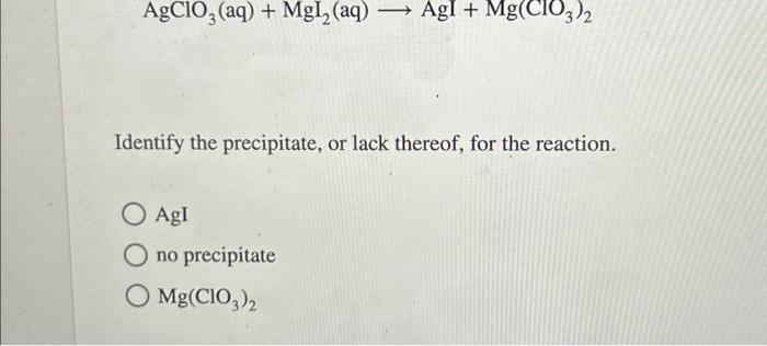 AgClO3(aq) + MgI₂ (aq) →→→ Agl + Mg(ClO3. Identify | Chegg.com