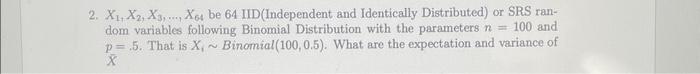 Solved 2. X1,X2,X3,…,X64 be 64 IID(Independent and | Chegg.com