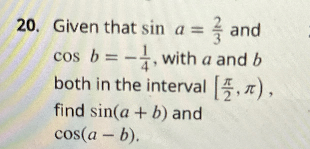 Solved Given that sina=23 ﻿and cosb=-14, ﻿with a and b ﻿both | Chegg.com