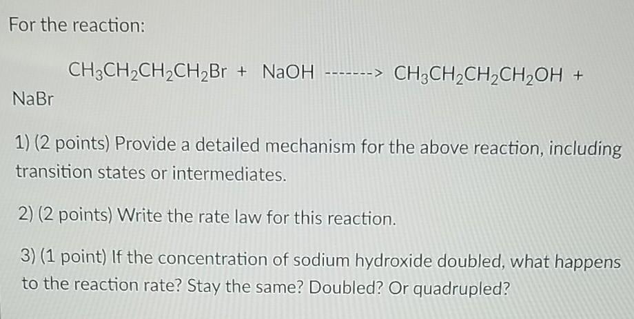 Solved For the reaction: CH3CH2CH2CH2Br + NaOH -------> | Chegg.com