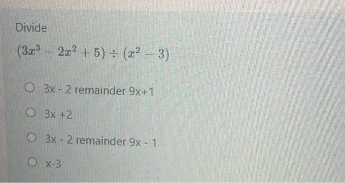 Solved (3x3−2x2+5)÷(x2−3) 3x−2 remainder 9x+1 3x+2 3x−2 | Chegg.com