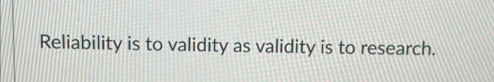 Solved Reliability is to validity as validity is to | Chegg.com