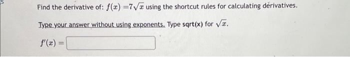 Solved Find the derivative of: f(x)=7x using the shortcut | Chegg.com