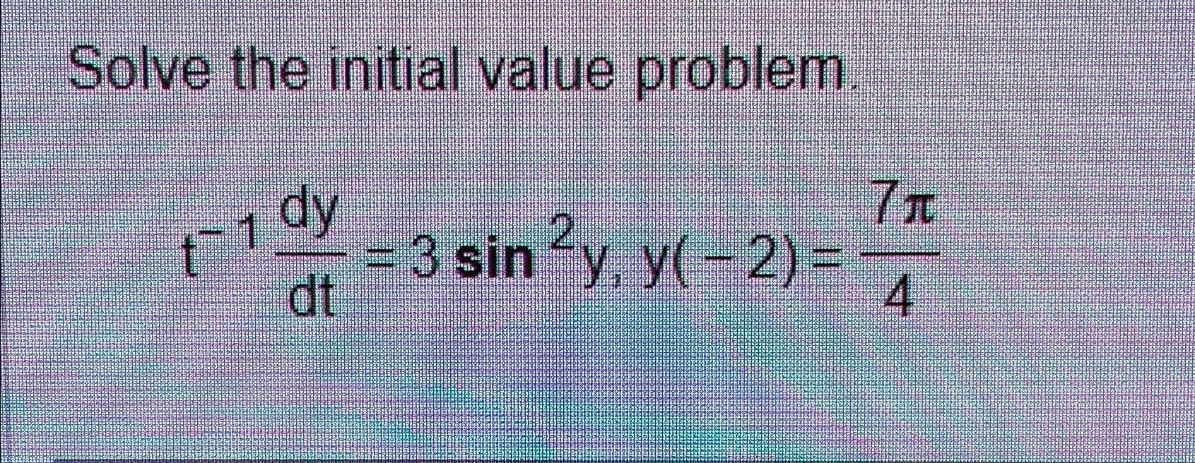 Solved Solve the initial value | Chegg.com