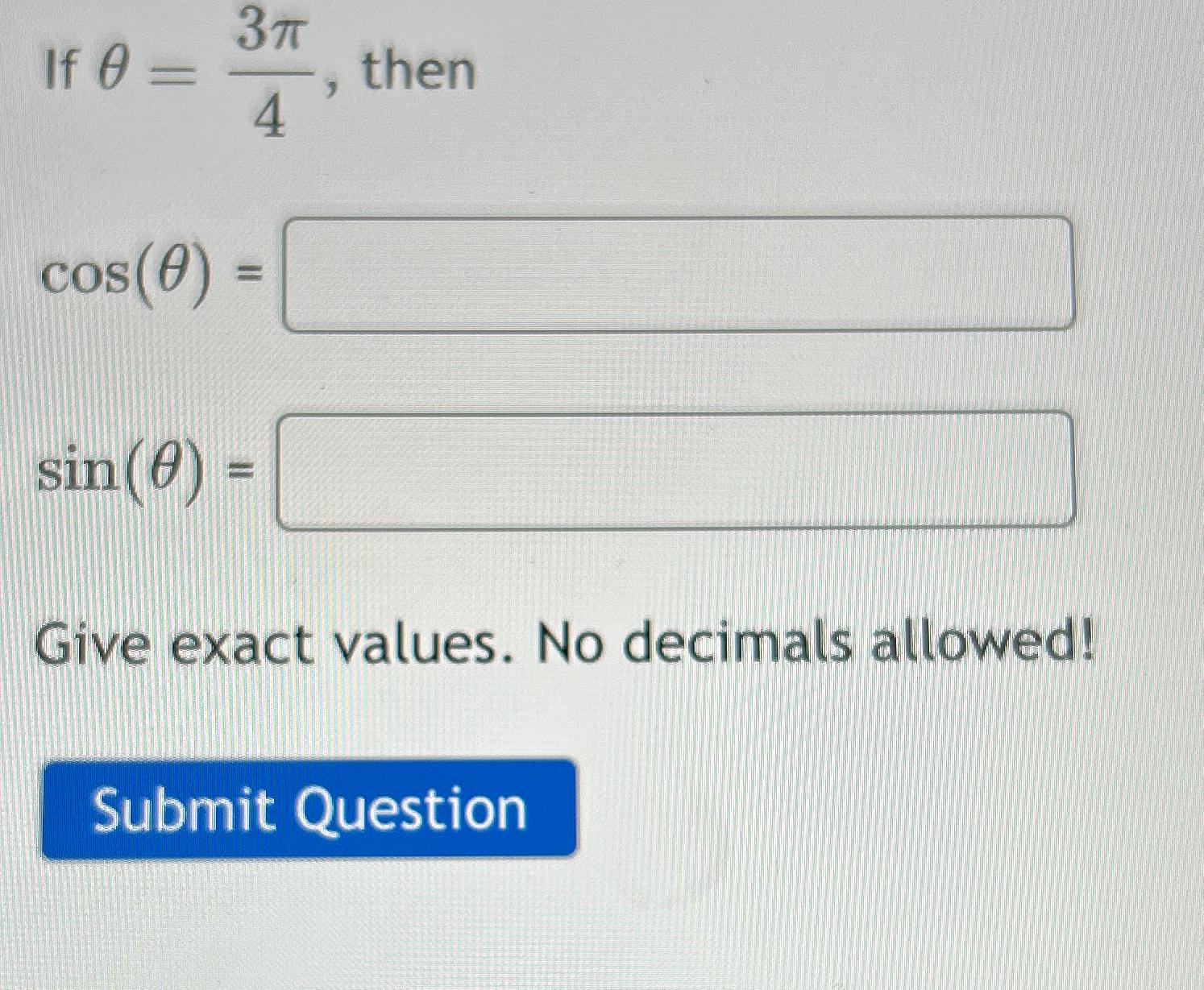 Solved If θ=3π4, ﻿thencos(θ)=sin(θ)=Give exact values. No | Chegg.com