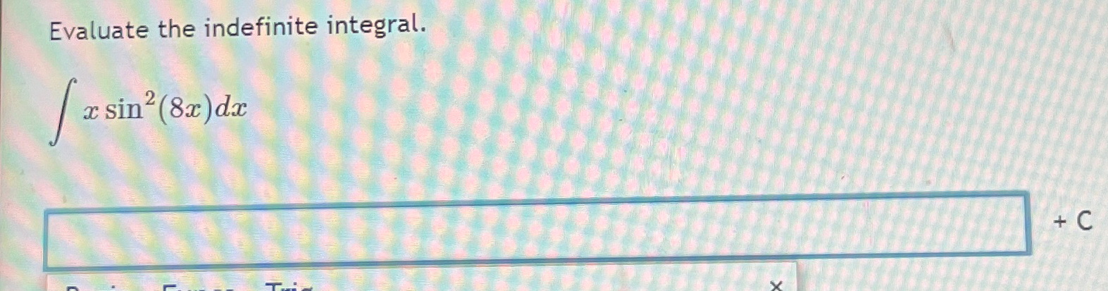 Solved Evaluate the indefinite integral.∫﻿﻿xsin2(8x)dx | Chegg.com