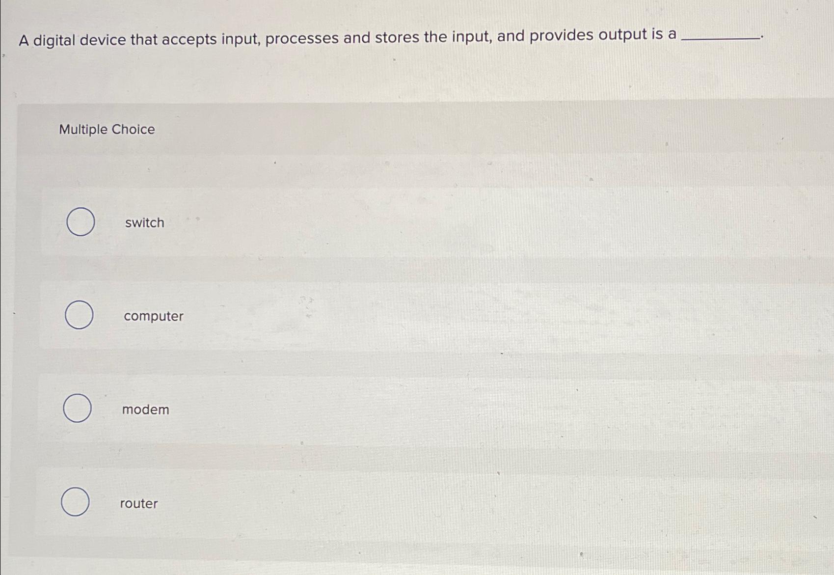 Solved A digital device that accepts input, processes and | Chegg.com