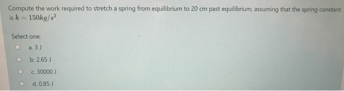 Solved Compute the work required to stretch a spring from | Chegg.com