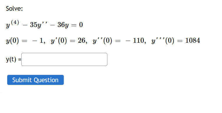 Solved Solve:y(4)-35y''-36y=0y(0)=-1,y'(0)=26,y''(0)=-110,y' | Chegg.com