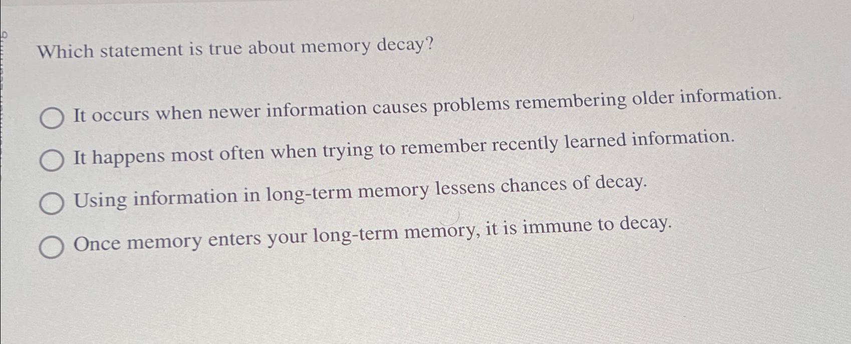 Solved Which statement is true about memory decay?It occurs | Chegg.com