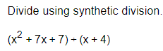 Solved Divide using synthetic division.(x2+7x+7)÷(x+4) | Chegg.com