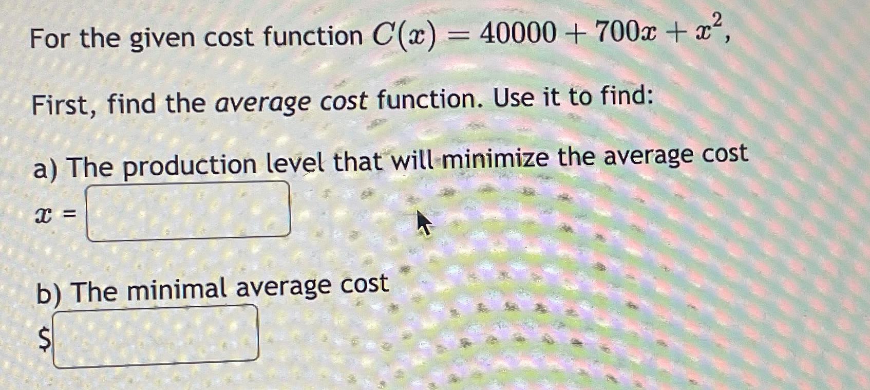 Solved For the given cost function C(x)=40000+700x+x2, | Chegg.com