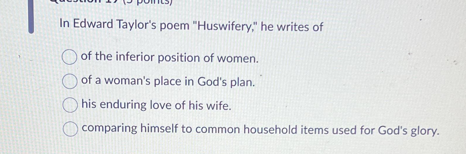 Solved In Edward Taylor's poem "Huswifery," he writes ofof | Chegg.com