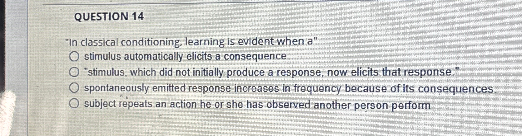 Solved QUESTION 14"In classical conditioning, learning is | Chegg.com