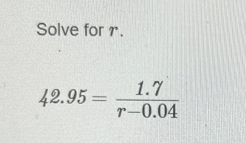 Solved Solve for r.42.95=1.7r-0.04 | Chegg.com
