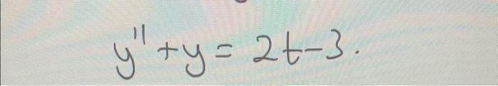 Solved y′′+y=2t−3 | Chegg.com