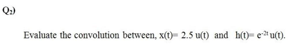 Solved Q2 Evaluate The Convolution Between X T 2 5 Uſt