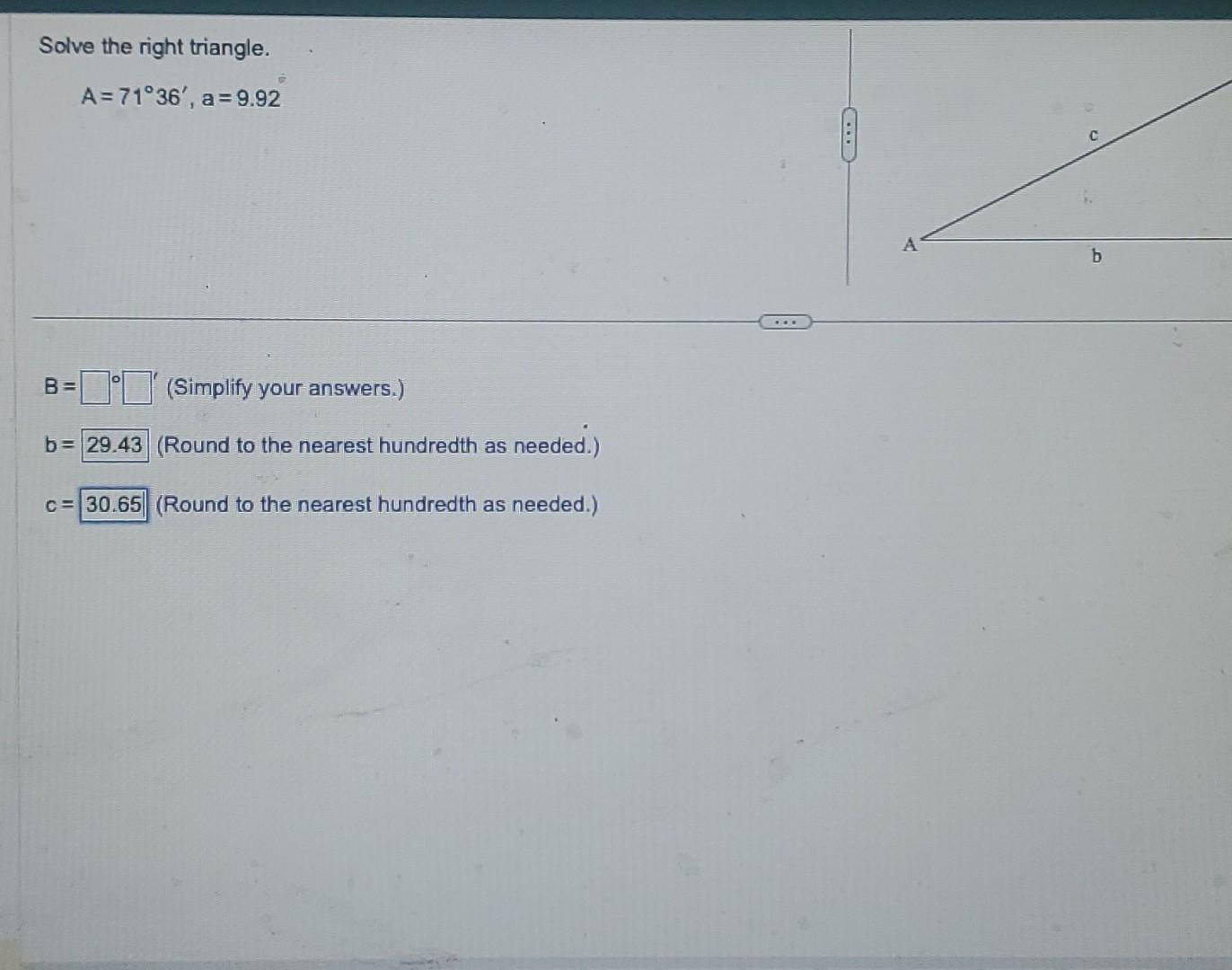Solved Solve the right triangle. A=71∘36′,a=9.92 B= | Chegg.com