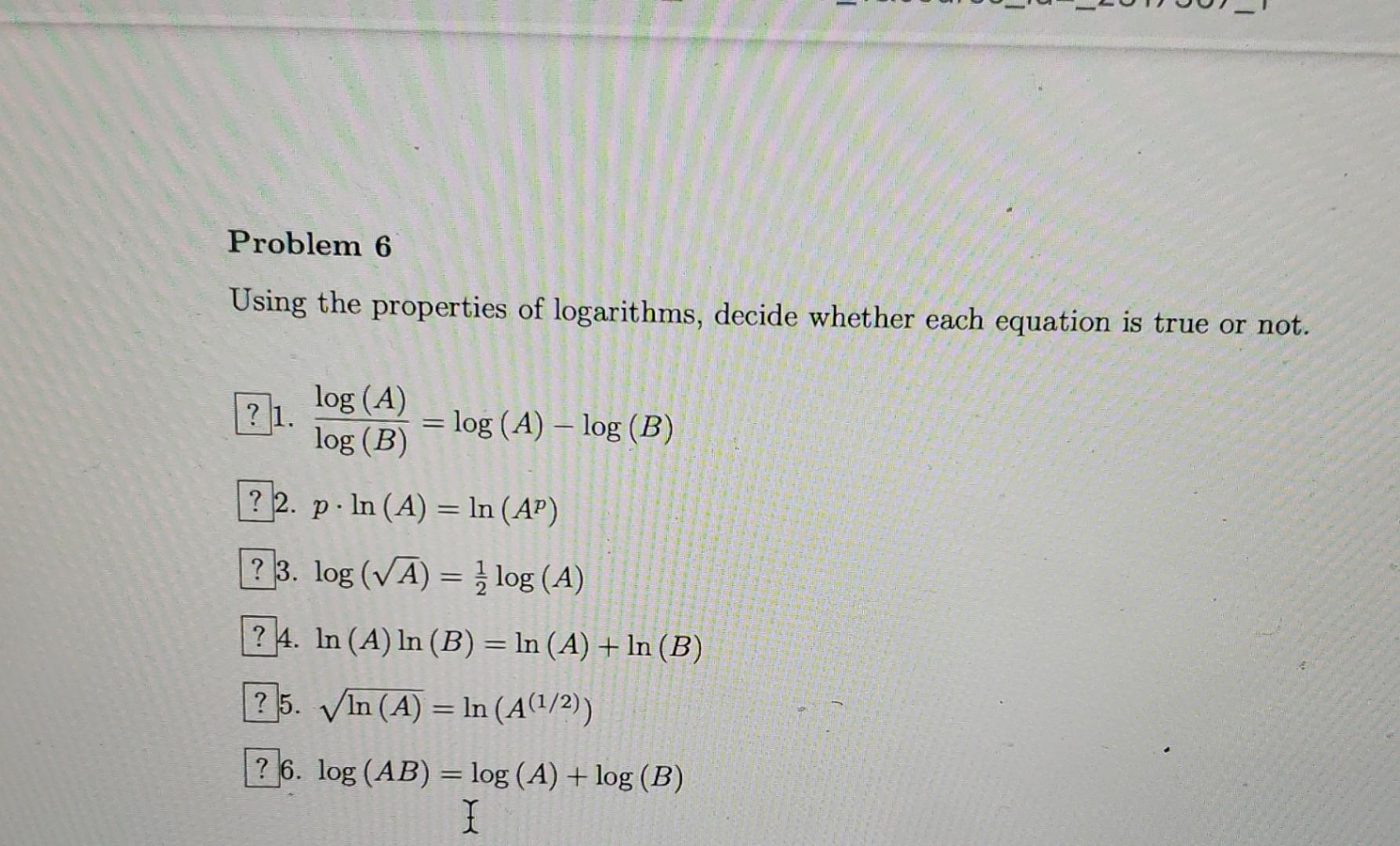 Solved Using the properties of logarithms, decide whether | Chegg.com