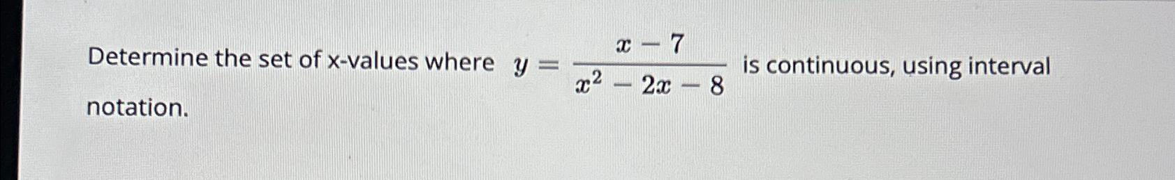 Solved Determine the set of x-values where y=x-7x2-2x-8 ﻿is | Chegg.com