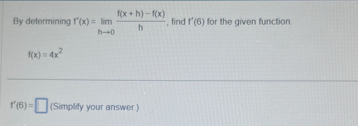 Solved By determining f'(x)=limh→0f(x+h)-f(x)h, ﻿find f'(6) | Chegg.com