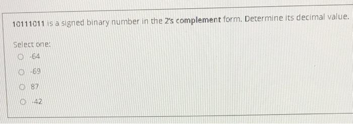 Solved 10111011 is a signed binary number in the 2's | Chegg.com