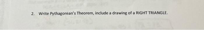 Solved 2. Write Pythagorean's Theorem, include a drawing of | Chegg.com