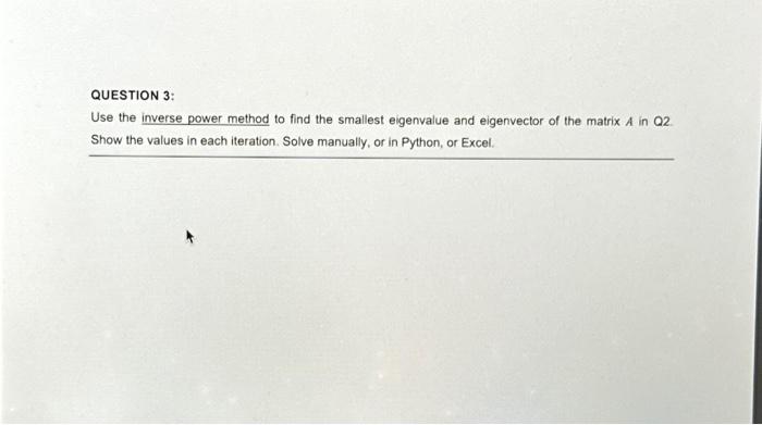Solved QUESTION 3: Use the inverse power method to find the | Chegg.com