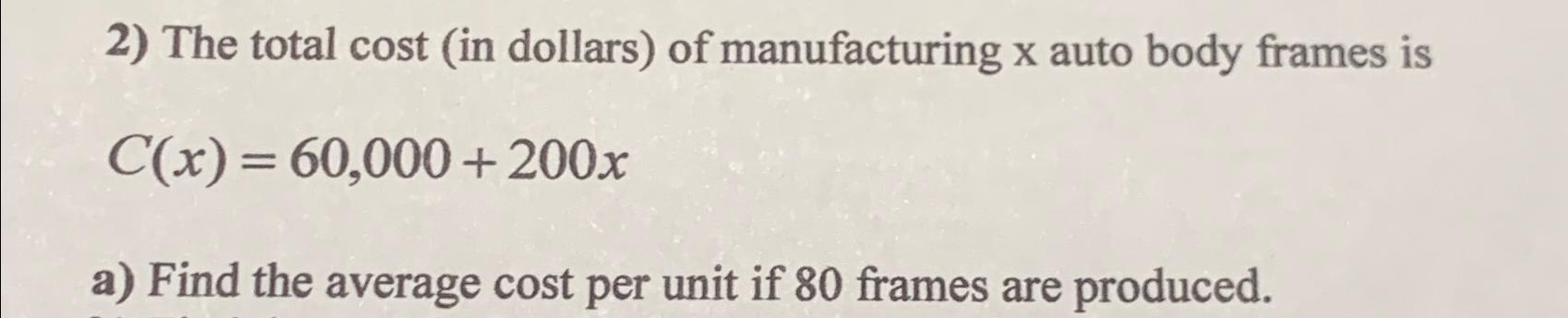 Solved The total cost (in dollars) ﻿of manufacturing x ﻿auto | Chegg.com