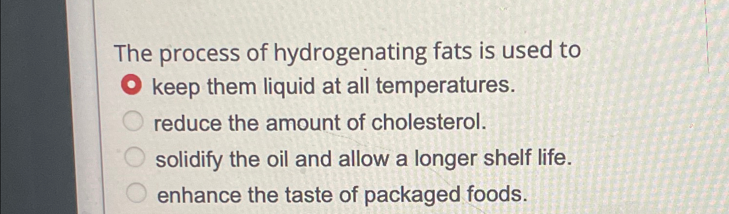 Solved The process of hydrogenating fats is used to keep | Chegg.com