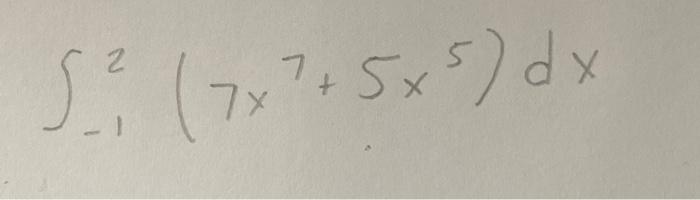 Solved ∫−12(7x7+5x5)dx | Chegg.com