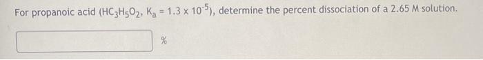 Solved For propanoic acid (HC3H5O2, Ka=1.3×10−5), determine | Chegg.com