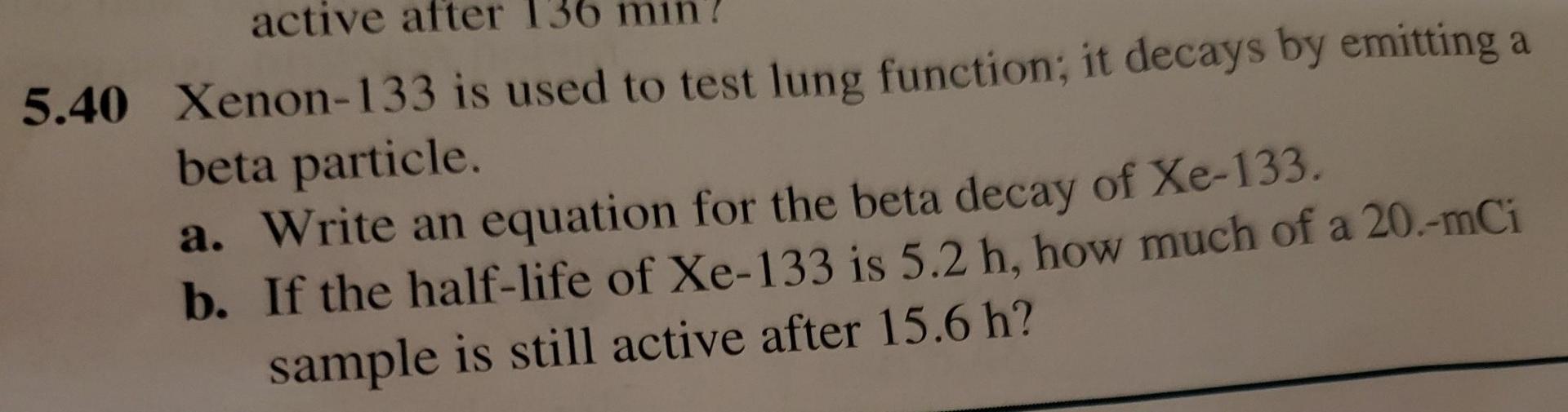Solved active after 136 36 min 5.40 Xenon-133 is used to | Chegg.com