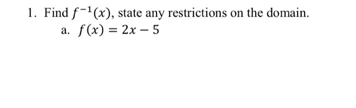 Solved 1. Find f-1(x), state any restrictions on the domain. | Chegg.com