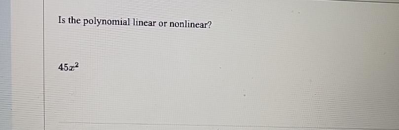 Solved Is the polynomial linear or nonlinear?45x2 | Chegg.com