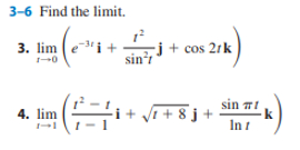 Solved 3-6 ﻿Find the limit.limt→1(t2-tt-1i+t+82j+sinπtlntk) | Chegg.com