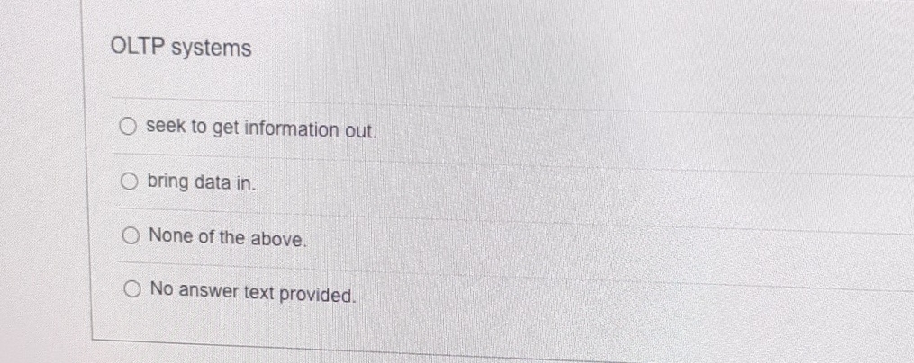 Solved OLTP systemsseek to get information out.bring data | Chegg.com