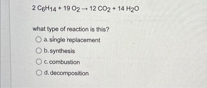 Solved 2 C6H14 + 19 O2 → 12 CO2 + 14 H₂O what type of | Chegg.com
