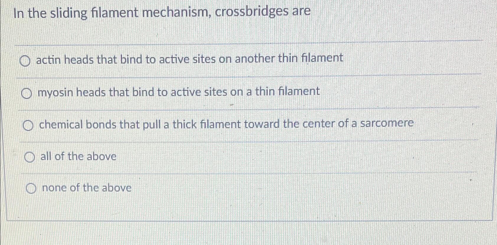 Solved In the sliding filament mechanism, crossbridges | Chegg.com