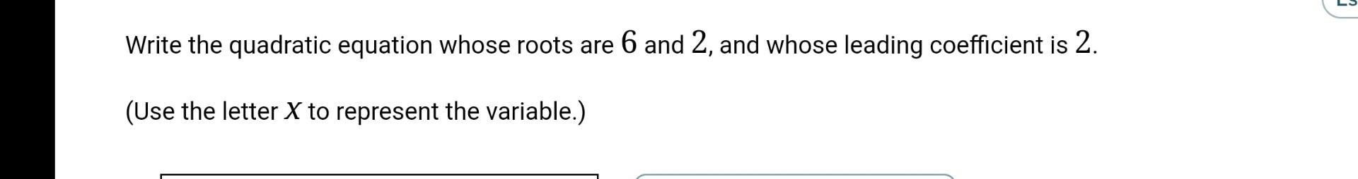 Solved Write the quadratic equation whose roots are 6 and 2 | Chegg.com