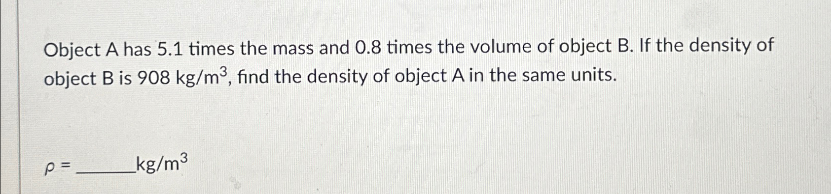 Solved Object A has 5.1 ﻿times the mass and 0.8 ﻿times the | Chegg.com