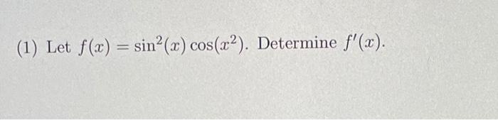 Solved (1) Let f(x)=sin2(x)cos(x2). Determine f′(x). | Chegg.com