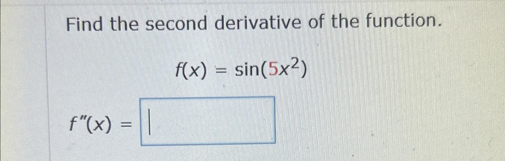 Solved Find the second derivative of the | Chegg.com