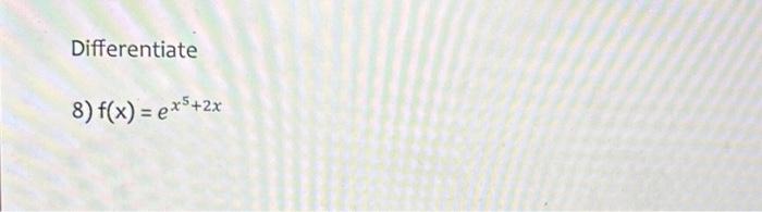 Solved Differentiate 8) f(x)=ex5+2x | Chegg.com