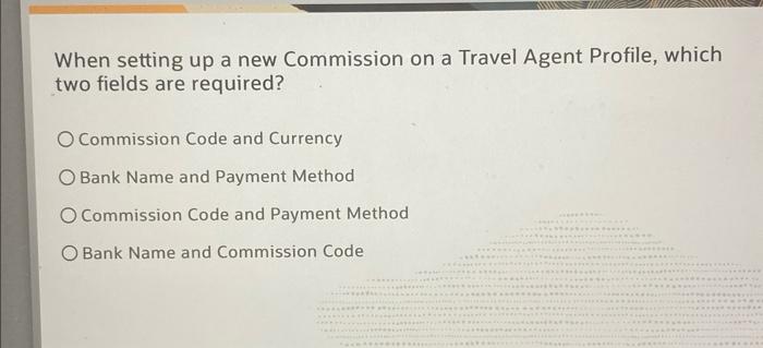 Solved When setting up a new Commission on a Travel Agent | Chegg.com