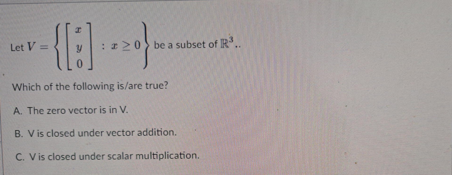 Solved Let V={[xy0]:x≥0} ﻿be a subset of R3..Which of the | Chegg.com