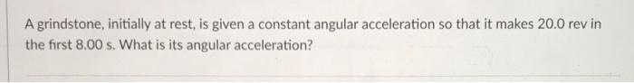 Solved a grindstone, initially at rest, is given a constant | Chegg.com