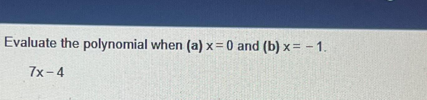 Solved Evaluate the polynomial when (a)x=0 ﻿and (b)x=-1.7x-4 | Chegg.com