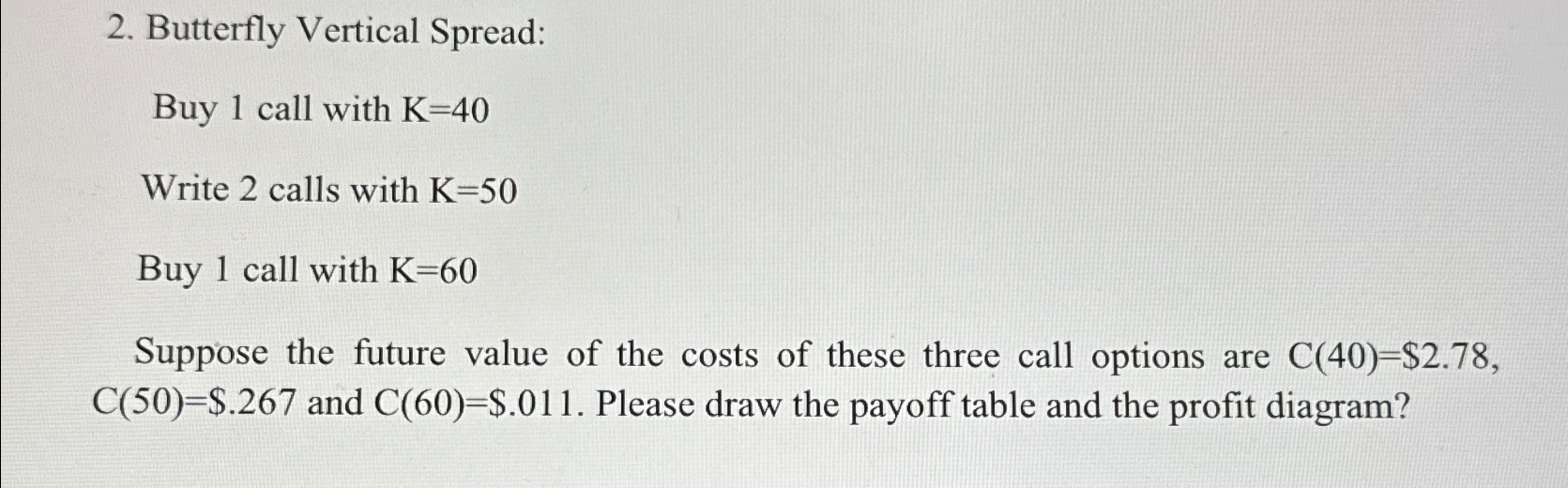 Solved Butterfly Vertical Spread:Buy 1 ﻿call with K=40Write | Chegg.com